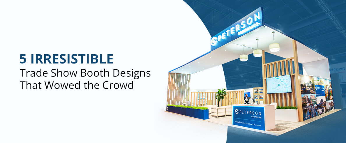 5 Irresistible Trade Show Booth Designs That Wowed the Crowd