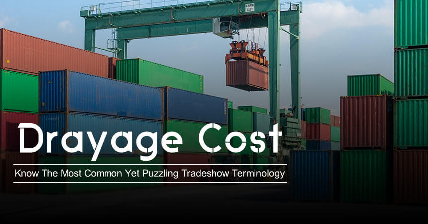 Drayage Cost - Know The Most Common Yet Puzzling Tradeshow Terminology.